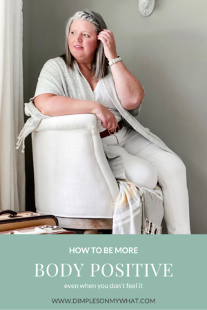 7 Way to Feel More Body Positive When You Don't - dimplesonmywhat